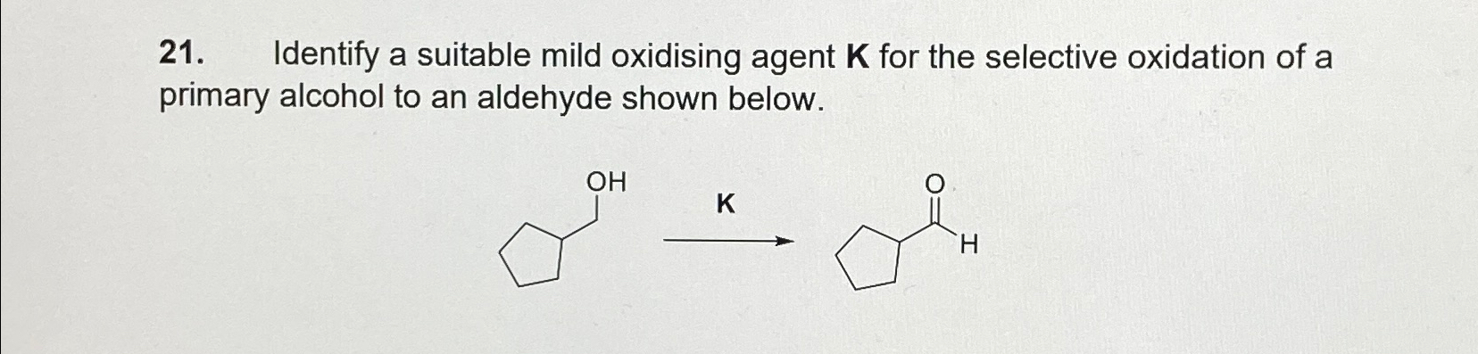 Identify a suitable mild oxidising agent K ﻿for the | Chegg.com