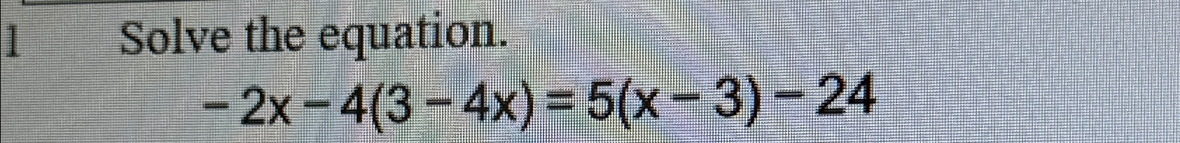 1 ﻿Solve the equation.-2x-4(3-4x)=5(x-3)-24 | Chegg.com