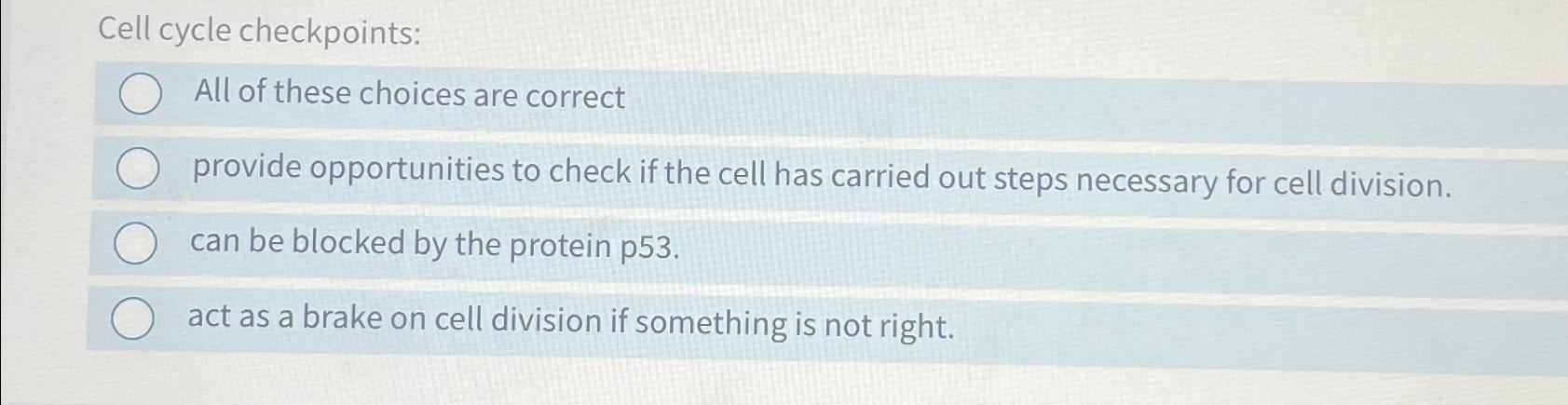 Solved Cell cycle checkpoints:All of these choices are | Chegg.com