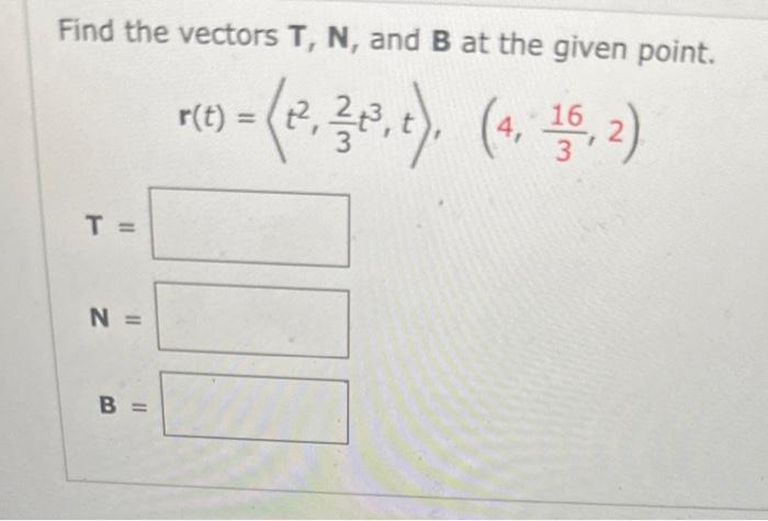 Solved Find the vectors T,N, and B at the given point. | Chegg.com