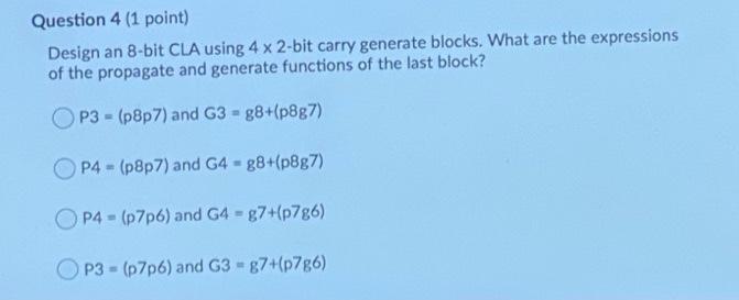 Solved Question 4 (1 point) Design an 8-bit CLA using 4 x | Chegg.com