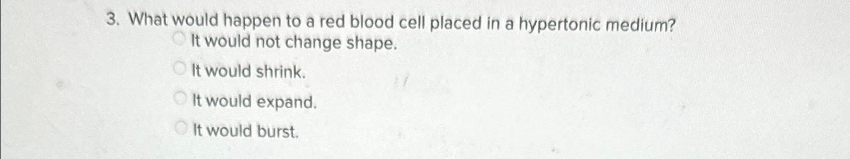 Solved What would happen to a red blood cell placed in a | Chegg.com