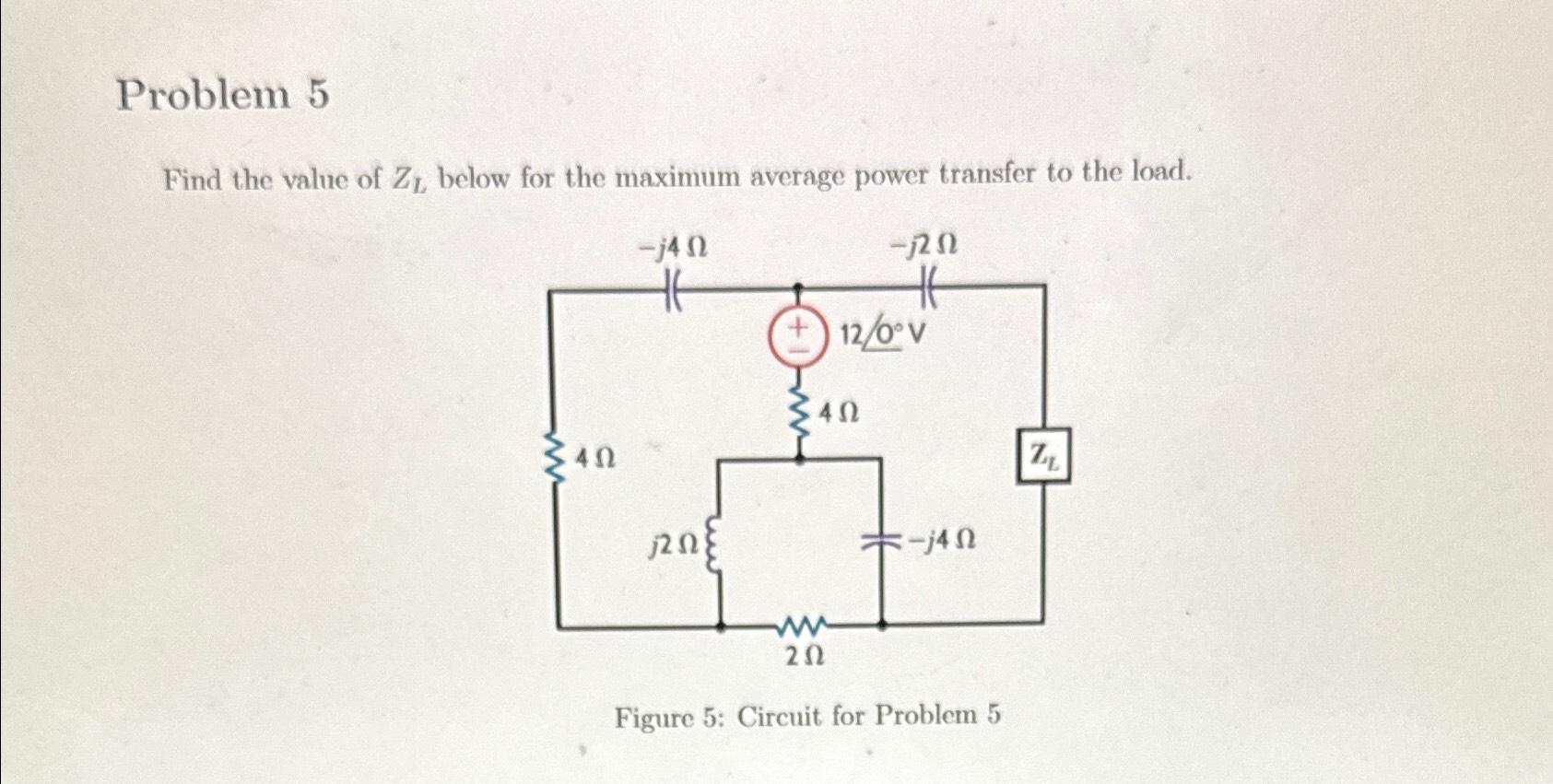 Solved Problem 5Find the value of ZL ﻿below for the maximum | Chegg.com