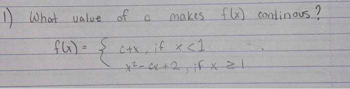 Solved 1) What value of c makes f(x) continous? f(x)={c+x, | Chegg.com