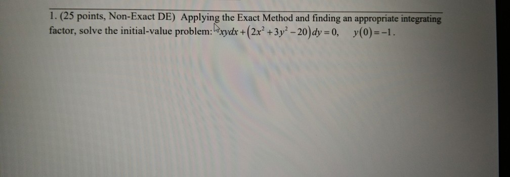 Solved 1. (25 points, Non-Exact DE) Applying the Exact | Chegg.com
