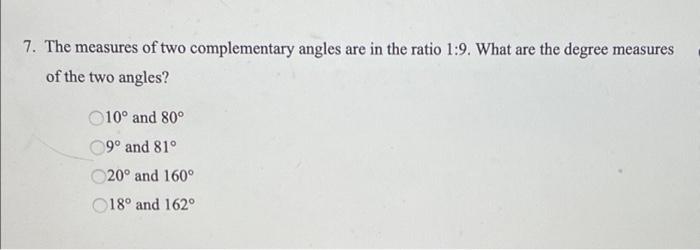 Solved 7. The measures of two complementary angles are in | Chegg.com