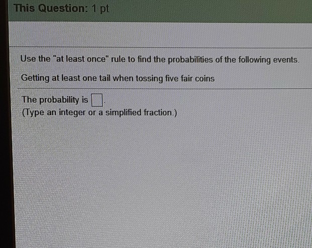 Solved This Question: 1 pt Use the "at least once" rule to | Chegg.com