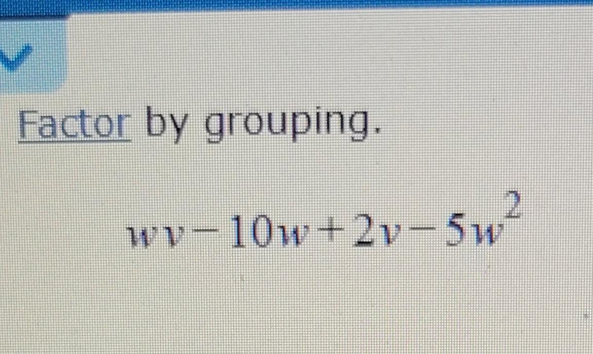 Solved Factor by grouping.wv-10w+2v-5w2 | Chegg.com