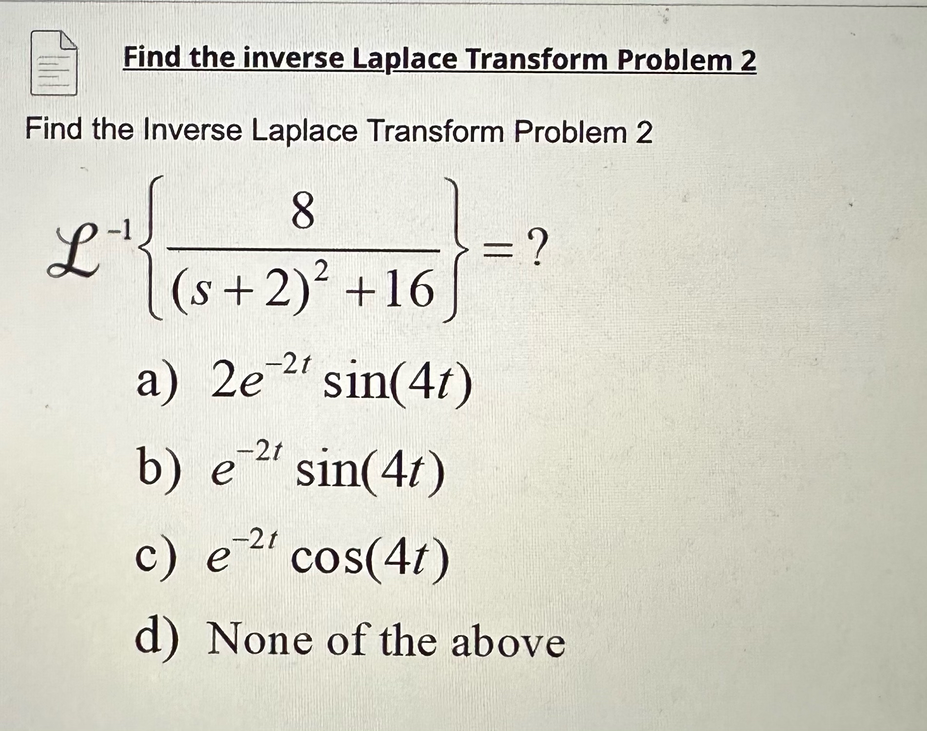 Solved Find the inverse Laplace Transform Problem 2Find the | Chegg.com Solved Find the inverse Laplace Transform Problem 2Find the | Chegg.com