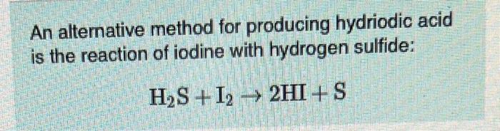 Solved An altemative method for producing hydriodic acid is | Chegg.com