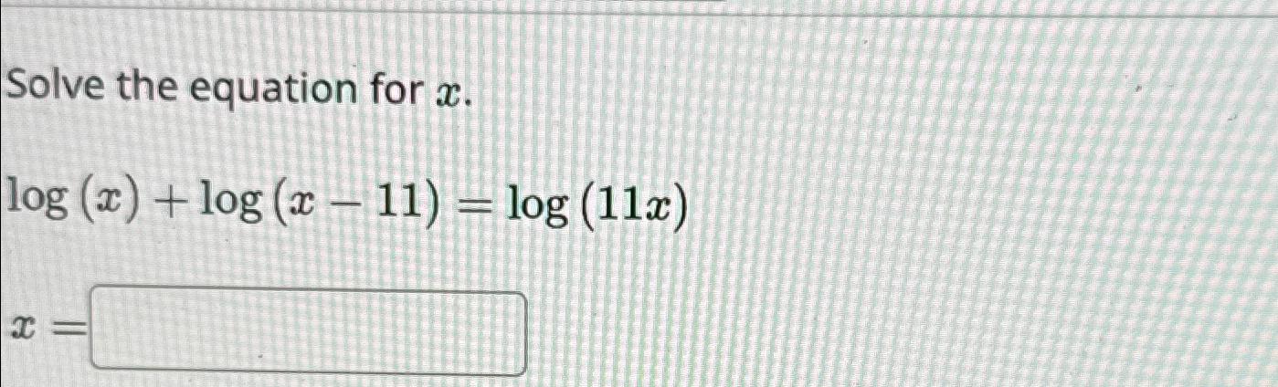 Solved Solve the equation for xlog(x)+log(x-11)=log(11x) | Chegg.com