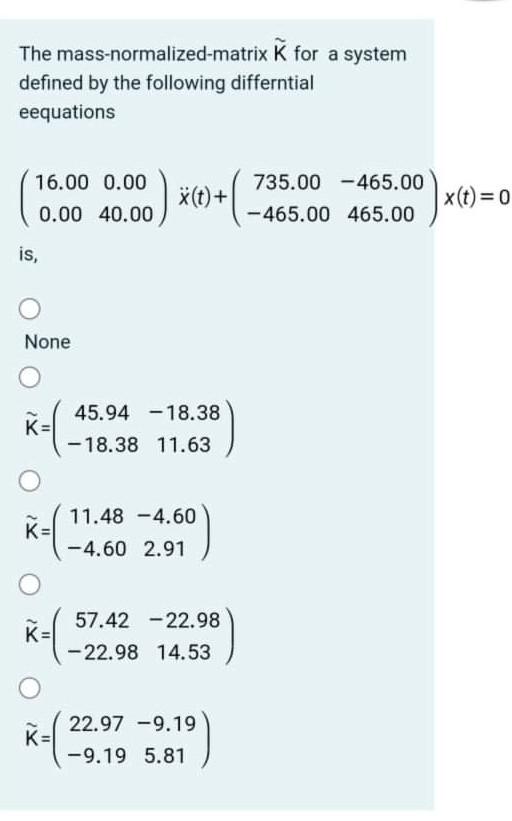 Solved The mass-normalized-matrix K for a system a defined | Chegg.com