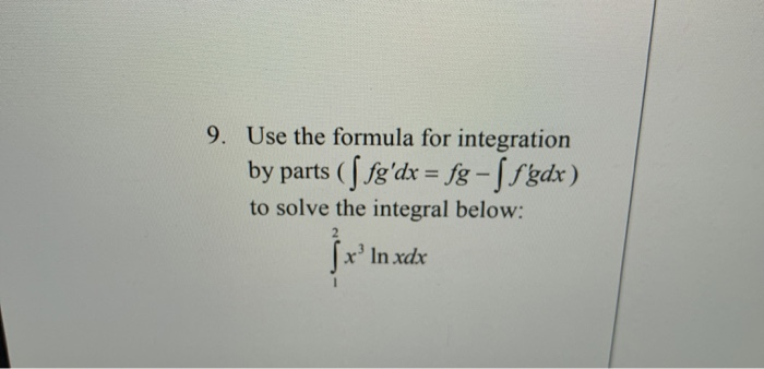 Solved 9. Use the formula for integration by parts ( ſ fg'dx | Chegg.com