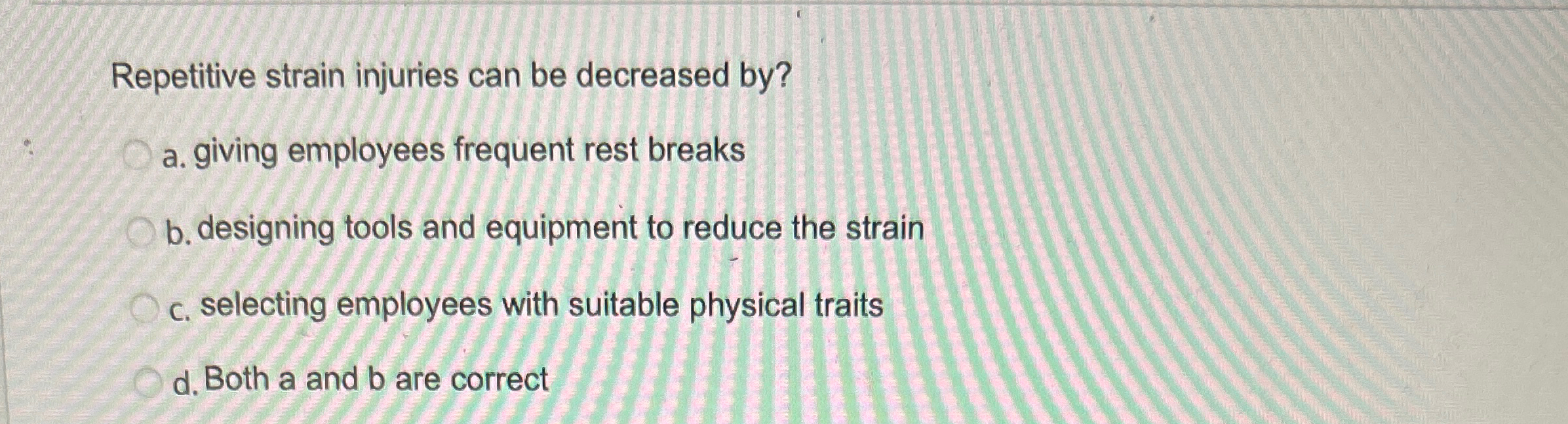 Solved Repetitive strain injuries can be decreased by?a. | Chegg.com