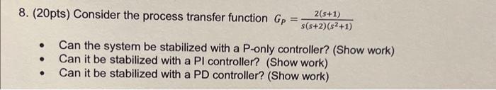 Solved 8. (20pts) Consider the process transfer function | Chegg.com