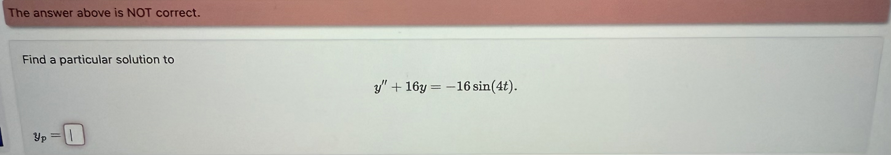 Solved The answer above is NOT correct.Find a particular | Chegg.com