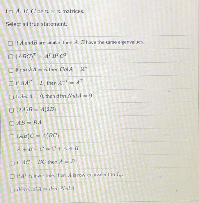 Solved Let A,B,C be n×n matrices. Select all true statement. | Chegg.com