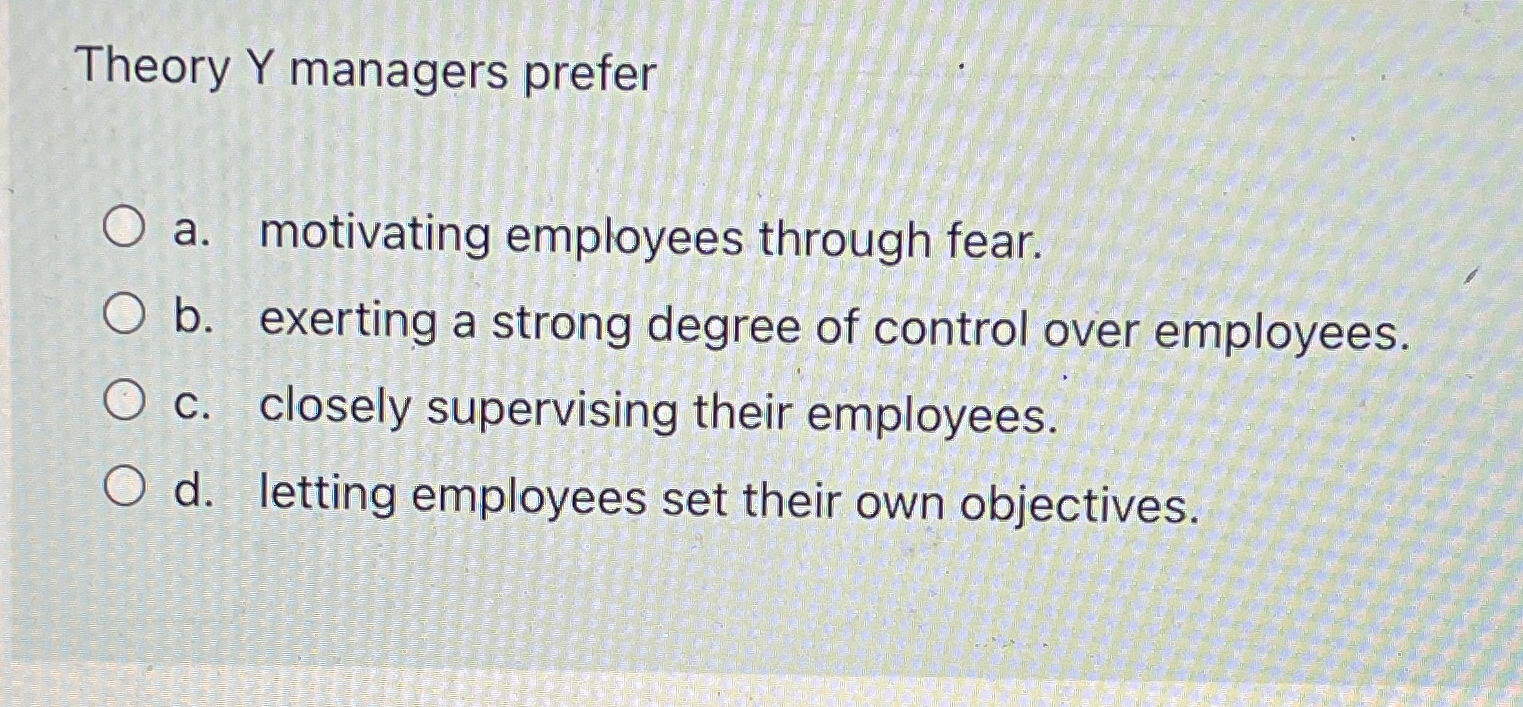 Solved Theory Y managers prefera. ﻿motivating employees | Chegg.com