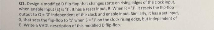 Solved Q1. Design a modified D flip-flop that changes state | Chegg.com