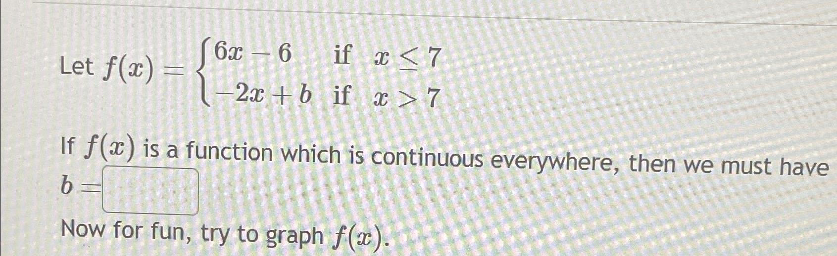 Solved Let f(x)={6x-6 if x≤7-2x+b if x>7If f(x) ﻿is a | Chegg.com