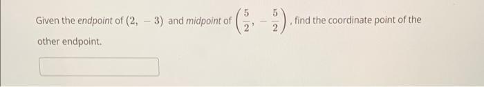 Solved 5 find the coordinate point of the Given the endpoint | Chegg.com
