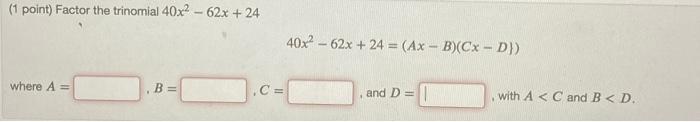 Solved (1 point) Factor the trinomial 40x? - 62x + 24 40x2 - | Chegg.com