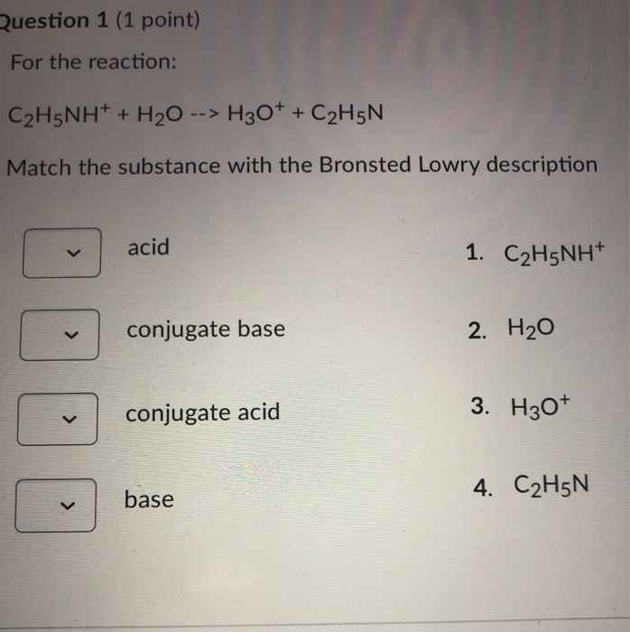 Solved Question 1 (1 point) For the reaction: C2H5NH+ + H20 | Chegg.com