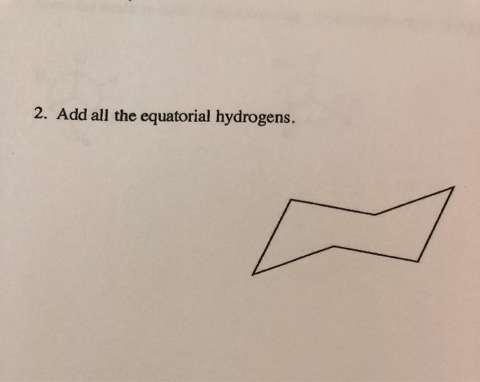 Solved 2. Add all the equatorial hydrogens. | Chegg.com