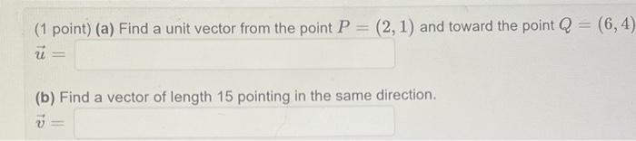 Solved (1 point) (a) Find a unit vector from the point | Chegg.com