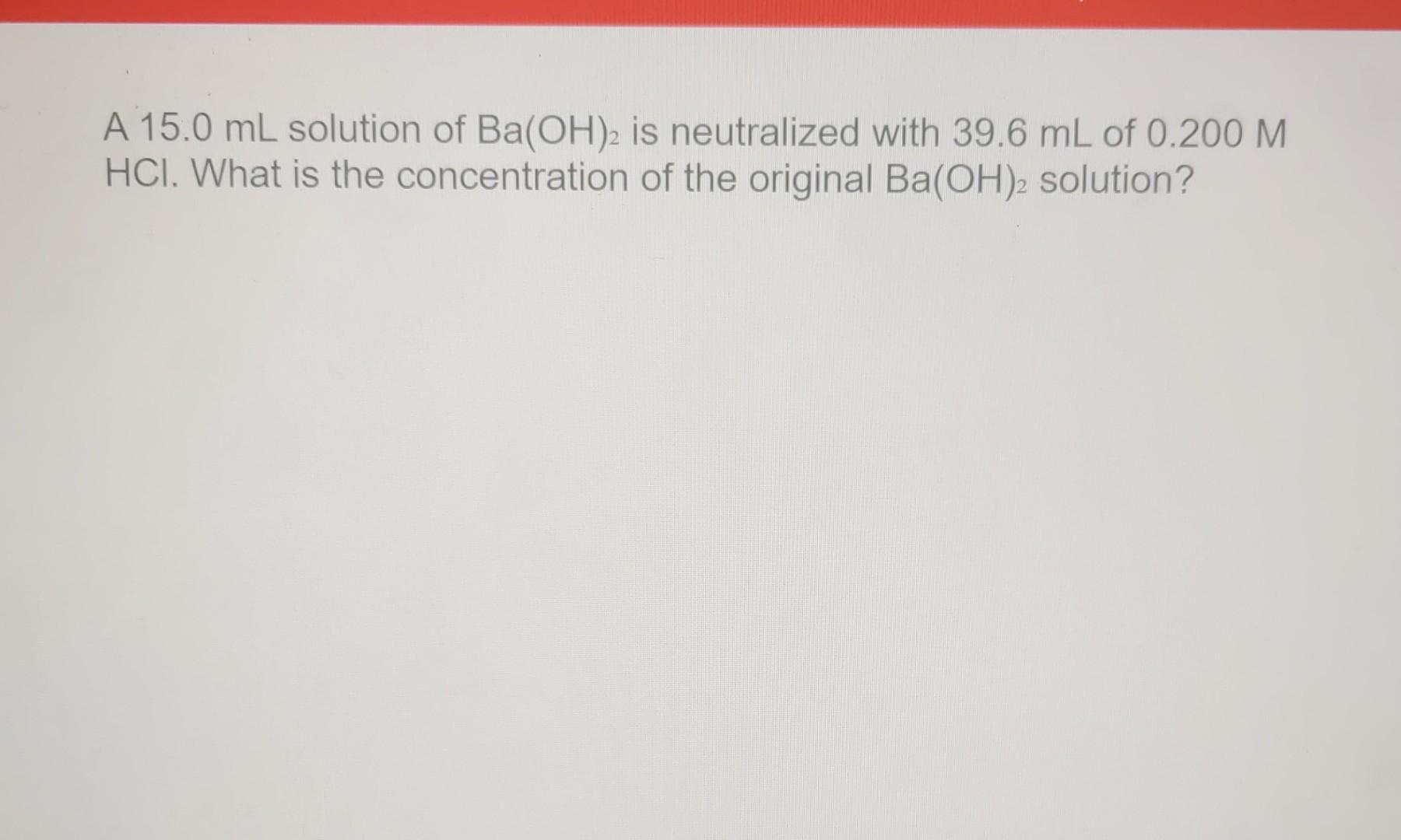 Solved A 15.0 mL solution of Ba(OH)2 is neutralized with | Chegg.com