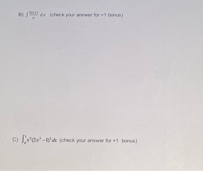 Solved B) ∫xln(x)dx (check your answer for +1 bonus) C) | Chegg.com