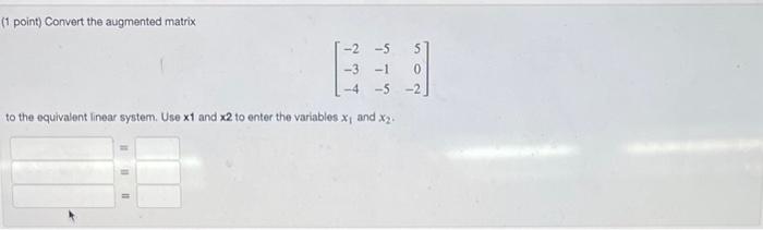Solved (1 point) Convert the augmented matrix | Chegg.com