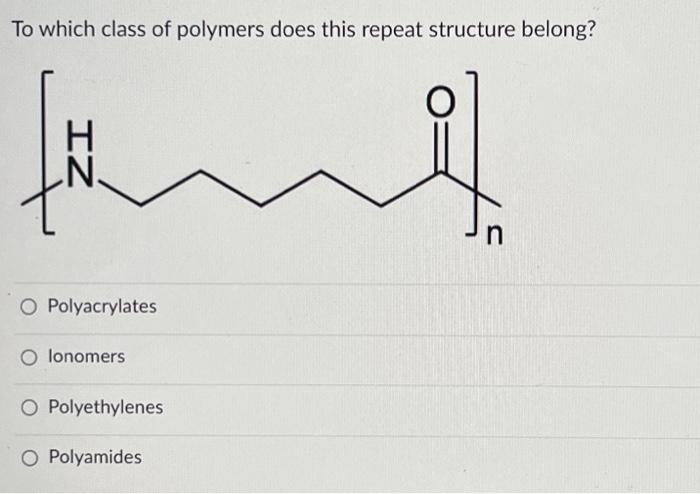 Solved To which class of polymers does this repeat structure | Chegg.com