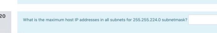 Solved 20 What is the maximum host IP addresses in all | Chegg.com
