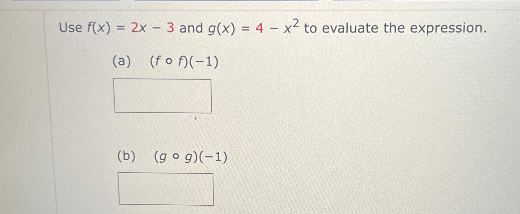 Solved Use f(x)=2x-3 ﻿and g(x)=4-x2 ﻿to evaluate the | Chegg.com