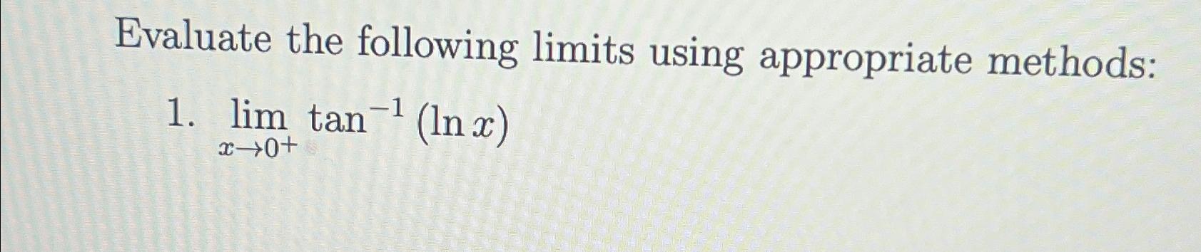 Solved Evaluate the following limits using appropriate | Chegg.com