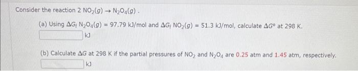 Solved Eonsider the reaction 2NO2(g)→N2O4(g). (a) Using ΔGf | Chegg.com