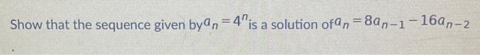 Show that the sequence given by an=4n is a solution | Chegg.com