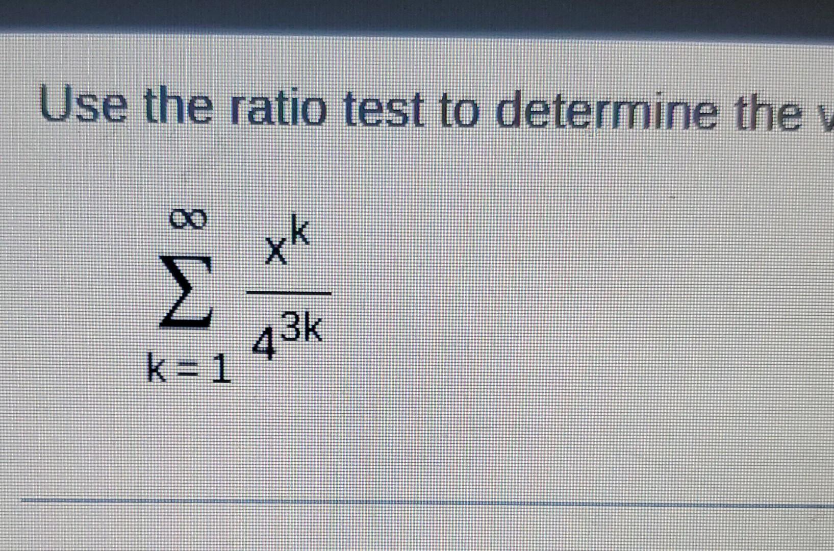 Use the ratio test to determine the ∑k=1∞43kxk | Chegg.com