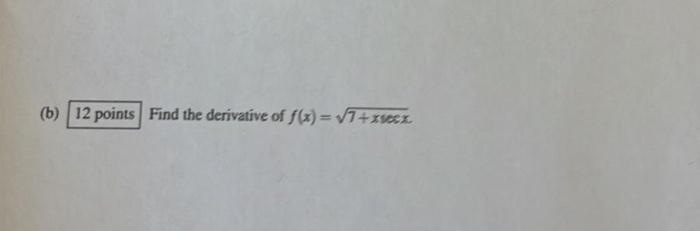 Solved (b) Find the derivative of f(x)=7+xsecx. | Chegg.com