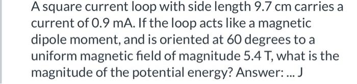 Solved A square current loop with side length 9.7 cm carries | Chegg.com