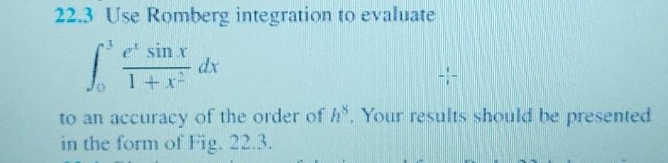 Solved 22.3 Use Romberg integration to evaluate e sinx 1+x | Chegg.com