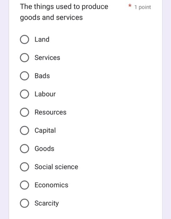 Solved The things used to produce * 1 point goods and | Chegg.com