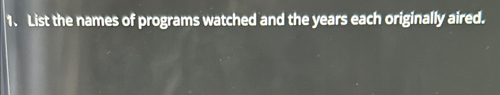 Solved List the names of programs watched and the years each | Chegg.com