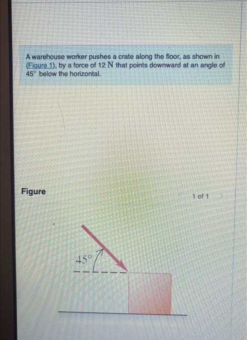 Solved A warehouse worker pushes a crate along the floor, as | Chegg.com