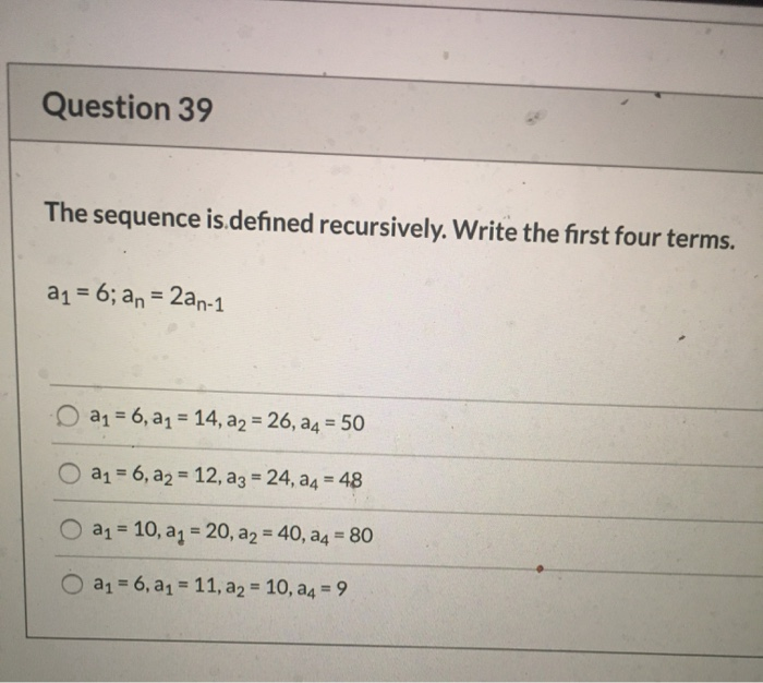 Solved Question 39 The sequence is defined recursively. | Chegg.com