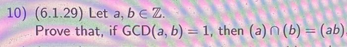 Solved 10) (6.1.29) Let a,b∈Z. Prove that, if GCD(a,b)=1, | Chegg.com