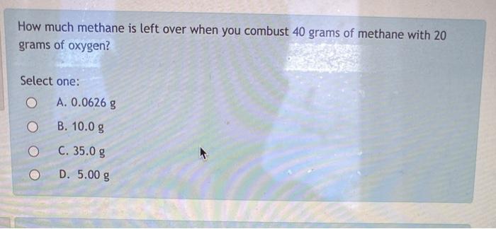 Solved How much methane is left over when you combust 40 | Chegg.com