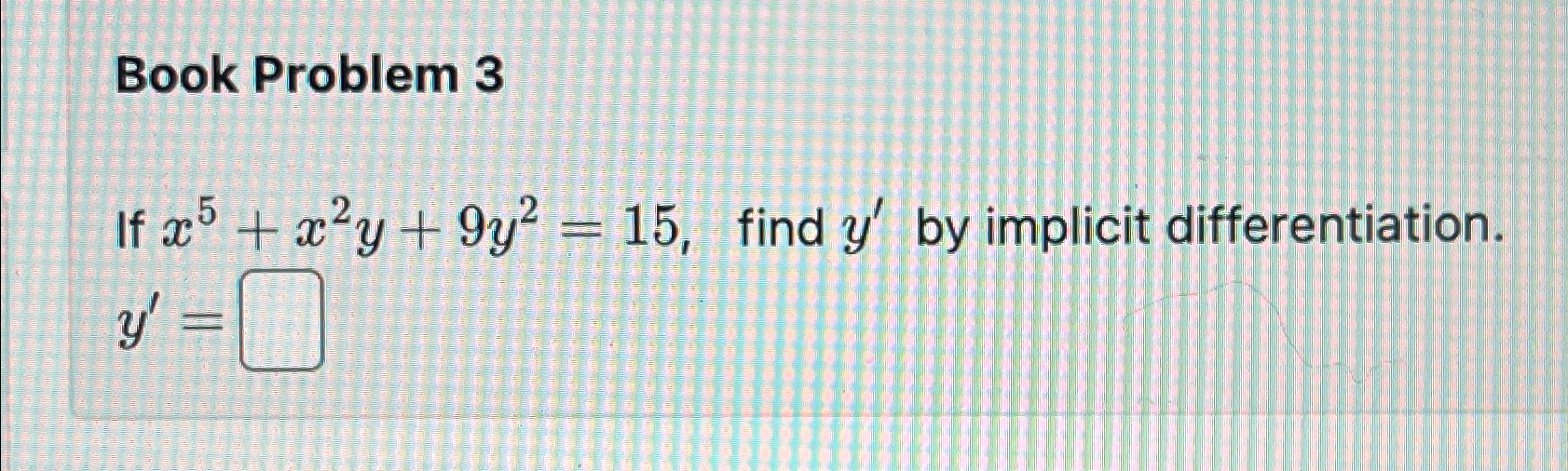Solved Book Problem 3If x5+x2y+9y2=15, ﻿find y' ﻿by implicit | Chegg.com