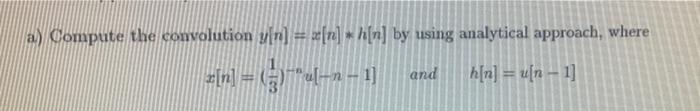Solved a) Compute the convolution yin] = b[n] *h[n] by using | Chegg.com